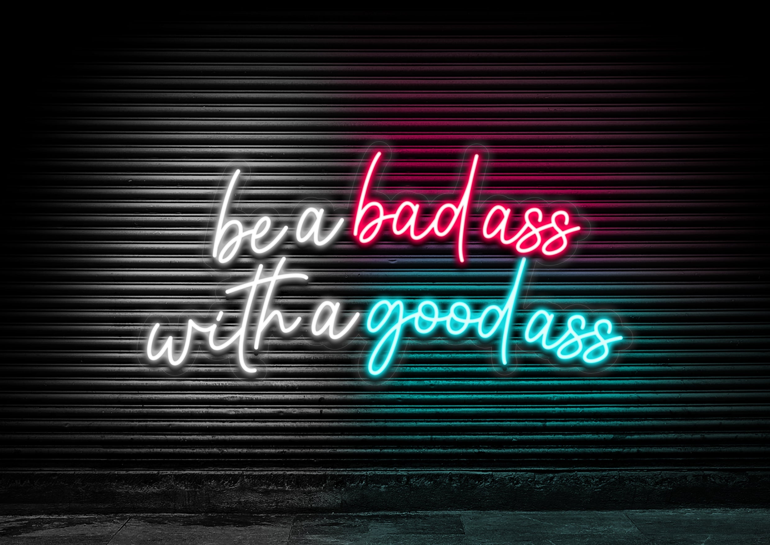Be A Bad Ass With A Good Ass Neon Sign